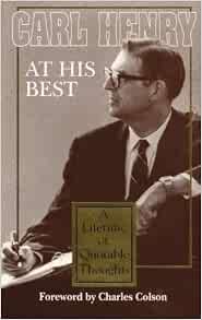 Carl Henry at His Best: A Lifetime of Quotable Thoughts: Henry, Carl ...