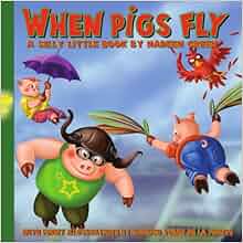 When Pigs Fly: A Silly Little Book: Nadeen Green: 9781425985769: Amazon ...