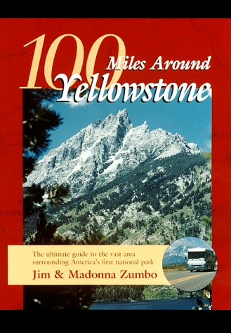 100 Miles Around Yellowstone: Zumbo, Jim, Zumbo, Madonna: 9780934798525 ...