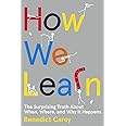 How We Learn: The Surprising Truth About When, Where, and Why It ...