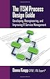 The ITSM Process Design Guide: Developing, Reengineering, and Improving IT Service Management ...
