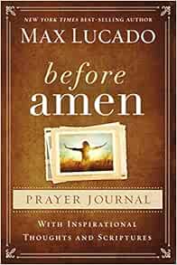 Before Amen Prayer Journal: Lucado, Max: 9780718014063: Amazon.com: Books
