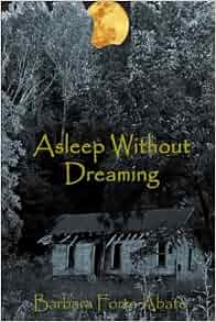 Asleep Without Dreaming: Barbara Forte Abate: 9780615685489: Amazon.com ...