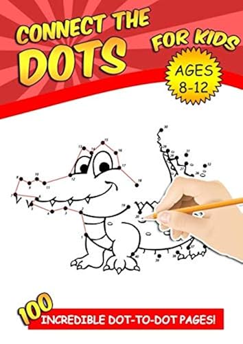 Connect The Dots For Kids Ages 8-12: 100 Challenging and Fun Dot to Dot ...