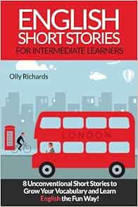 English Short Stories For Intermediate Learners: 8 Unconventional Short ...