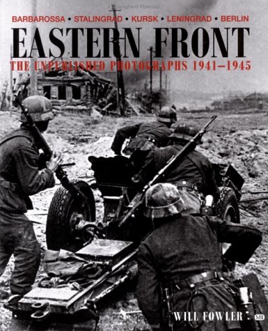 Eastern Front: The Unpublished Photographs 1941-1945: Fowler, Will ...