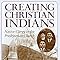 Creating Christian Indians: Native Clergy in the Presbyterian Church ...