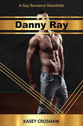 Danny Ray: A Gay Romance Novelette - Booksliced.com