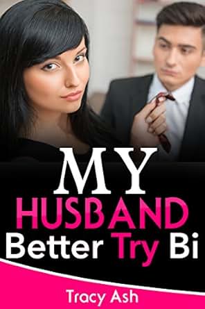 My Husband Better Try Bi - Kindle edition by Tracy Ash. Literature ...