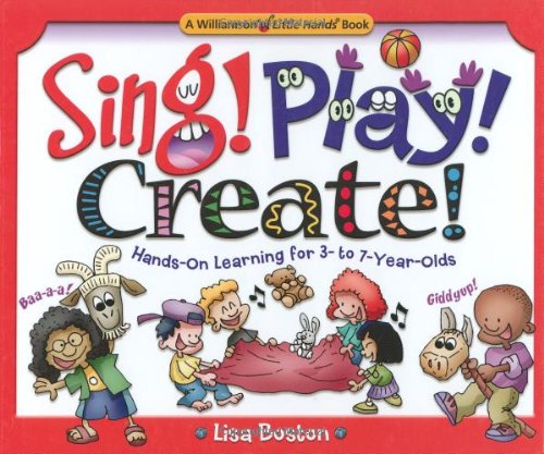 Sing! Play! Create!: Hands-on Learning for 3- to 7-year-olds (Little ...