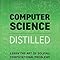 Computer Science Distilled: Learn the Art of Solving Computational Problems: Wladston Ferreira ...