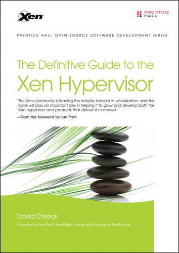 The Definitive Guide to the Xen Hypervisor (Prentice Hall Open Source Software Development ...