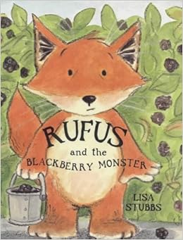 Rufus and the Blackberry Monster: Amazon.co.uk: Lisa Stubbs ...