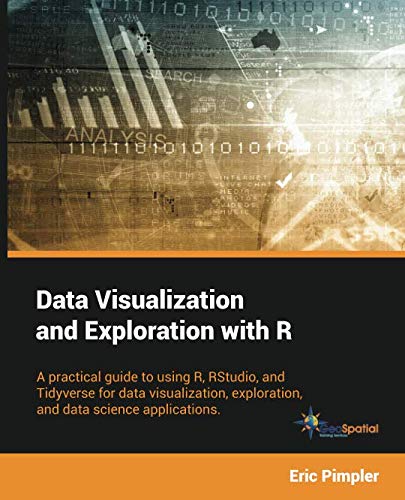 Data Visualization and Exploration with R: A practical guide to using R ...