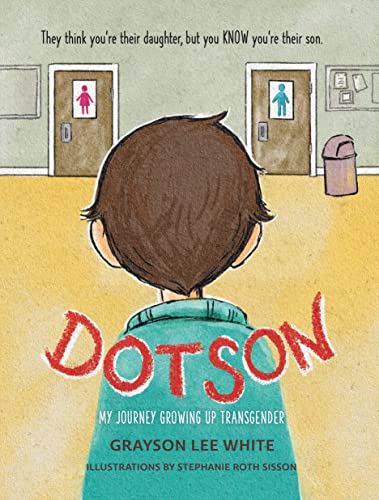 Dotson: My Journey Growing Up Transgender: White, Grayson Lee, Sisson ...