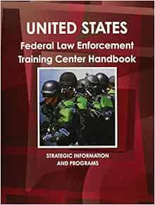 Us Federal Law Enforcement Training Center Handbook: International ...
