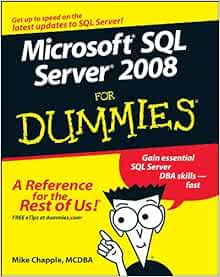 Microsoft SQL Server 2008 For Dummies (For Dummies (Computer/Tech ...
