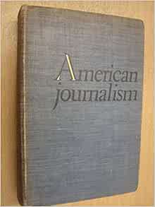 American Journalism: a History of Newspapers in the United States ...