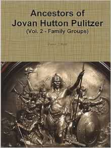 Ancestors of Jovan Hutton Pulitzer (Vol. 2 - Family Groups): Muir ...