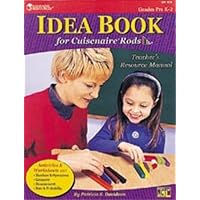 Idea Book for Cuisenaire Rods: Teacher's Resource Manual / Grades PreK ...
