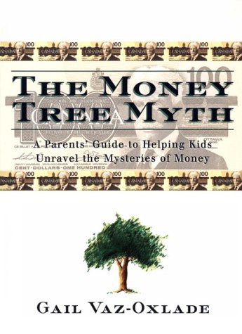 The Money Tree Myth: A Parents' Guide to Helping Kids Unravel the ...
