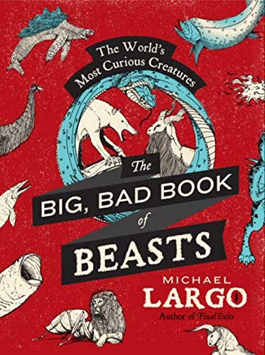 The Big, Bad Book of Beasts: The World's Most Curious Creatures: Largo ...