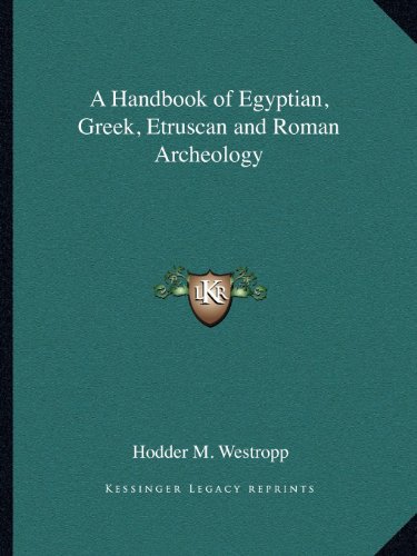 A Handbook of Egyptian, Greek, Etruscan and Roman Archeology: Westropp ...