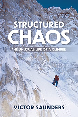 Structured Chaos: The unusual life of a climber: Victor Saunders ...