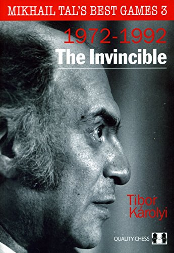 The Invincible: Mikhail Tal’s Best Games 3: Karolyi, Tibor ...