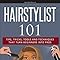 Hairstylist 101: Tips, Tricks, Tools and Techniques That Turn Beginners ...
