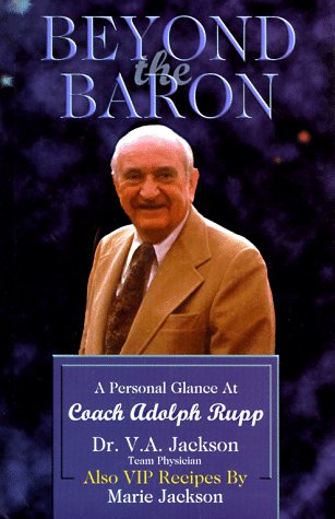 Beyond the Baron: A Personal Glance at Coach Adolph Rupp: Jackson, V. A ...