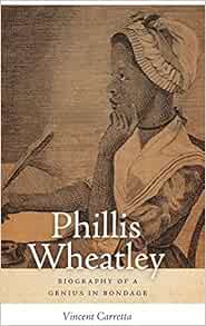 Phillis Wheatley: Biography of a Genius in Bondage: Carretta, Vincent ...