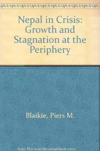 Nepal in Crisis: Growth and Stagnation at the Periphery: Blaikie, Piers ...