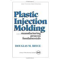 Plastic Injection Molding: Manufacturing Process Fundamentals: Bryce ...