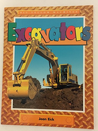 Excavators (Big Yellow Machines): Eick, Jean: 9781562397340: Amazon.com ...