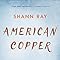 American Copper: A Novel: Shann Ray: 9781609531218: Amazon.com: Books