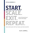 Start. Scale. Exit. Repeat.: Serial Entrepreneurs' Secrets Revealed!: Campbell, Colin C ...