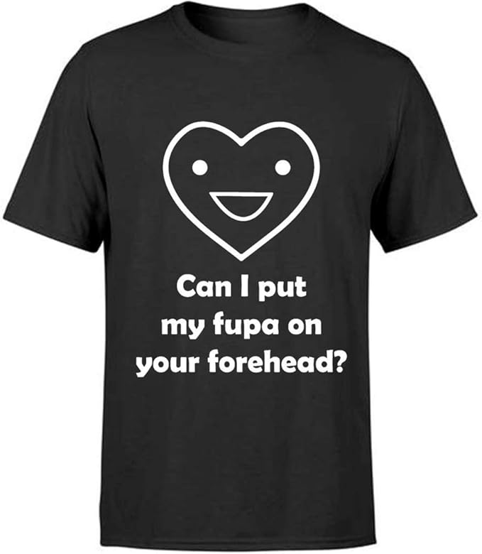 Funny Quotes Sayings Can I Put My FUPA On Your Forehead for Men and ...