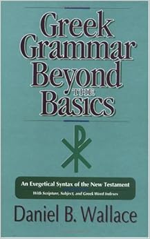 Greek Grammar Beyond the Basics: An Exegetical Syntax of the New ...