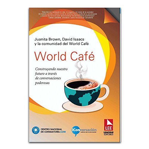 World Café. Construyendo nuestro futuro a través de conversaciones ...