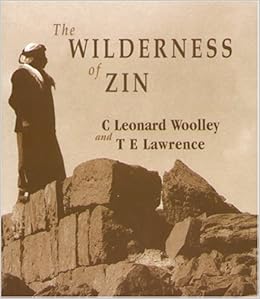 The Wilderness of Zin: T. E. Lawrence, Woolley C. Leonard ...