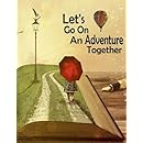 Amazon.com: Let's Go On an Adventure Together: Inspirational Adventure ...