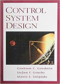 Control System Design: Graham C. Goodwin, Stefan F. Graebe, Mario E ...