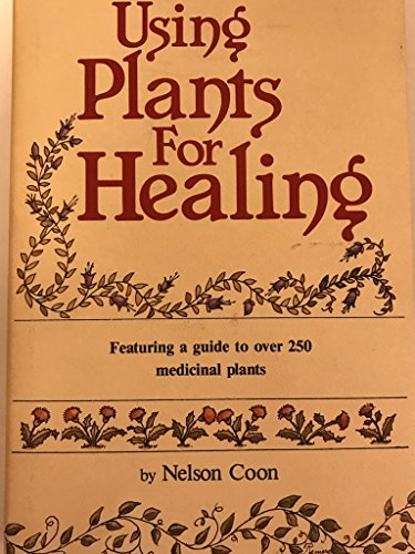 Using Plants for Healing: Featuring a guide to over 250 medicinal ...
