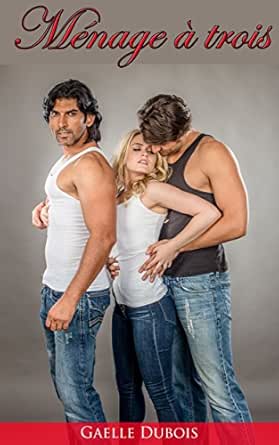 Ménage à trois (French Edition) eBook: Dubois, Gaelle: Amazon.ca ...