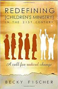 Redefining Children's Ministry in the 21st Century: A Call for Radical ...