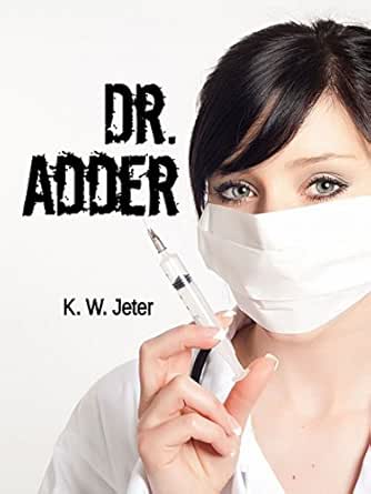 Amazon.com: Dr. Adder (The K. W. Jeter Suspense & Thriller Books) eBook: Jeter, K. W.: Kindle Store