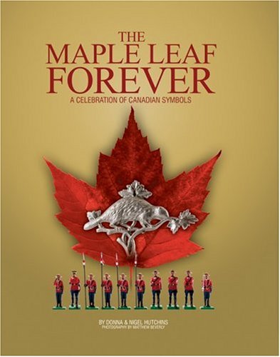 Maple Leaf Forever: A Celebration of Canadian Symbols: Hutchins, Donna ...