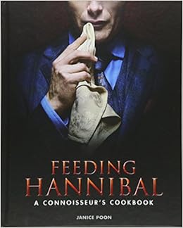 Feeding Hannibal: A Connoisseurs Cookbook: Amazon.co.uk: Janice Poon ...