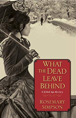 What the Dead Leave Behind (Gilded Age Mystery): Simpson, Rosemary ...
